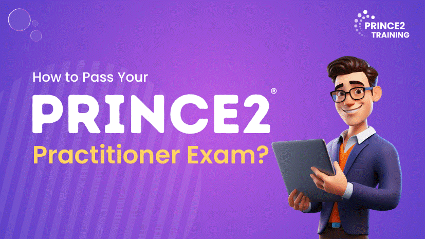 How to Pass Your PRINCE2 Practitioner Exam? Complete Guide